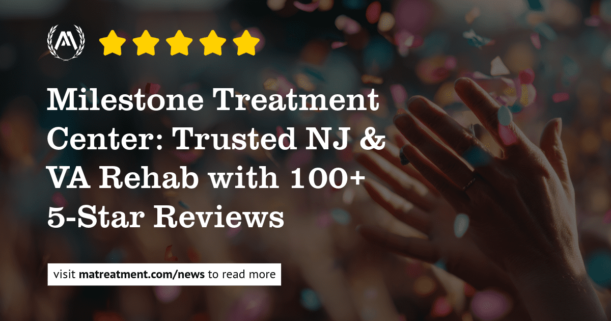 Milestone Treatment Center: Trusted NJ & VA Rehab with 100+ 5-Star Reviews